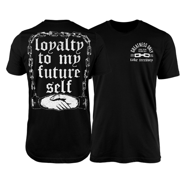 LOYALTY TO MY FUTURE SELF - GREATNESS ONLY